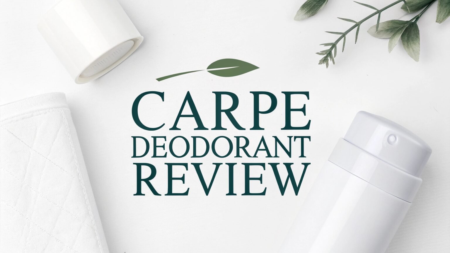 Carpe Deodorant Review 2026: Clinical Strength Antiperspirant